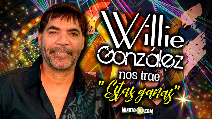 VIDEO: Willie González vuelve ¡CON TODA! y nos trae "Tantas ganas ...