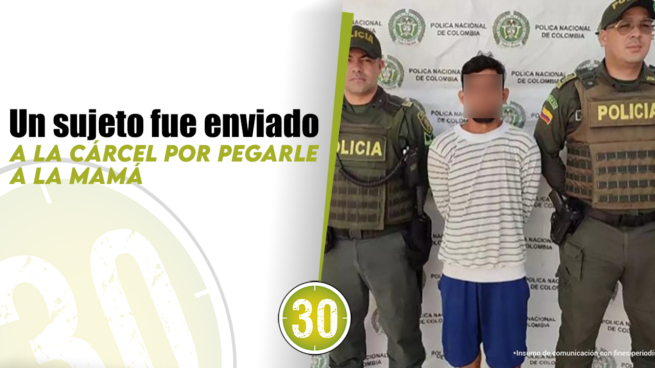 Un sujeto fue enviado a la cárcel por pegarle a la mamá | Minuto30