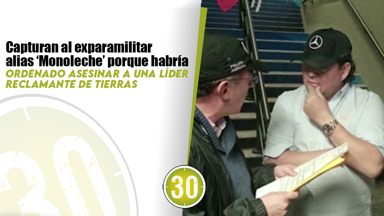 [VIDEO] Capturan al exparamilitar alias ‘Monoleche’ porque habría ...