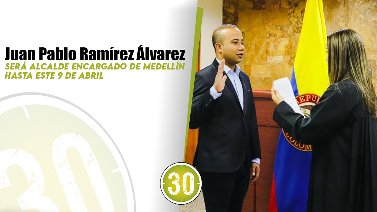 Juan Pablo Ramírez Álvarez será alcalde encargado de Medellín hasta este 9 de abril | Minuto30