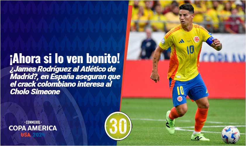 ¡Ahora si lo ven bonito! ¿James Rodríguez al Atlético de Madrid?