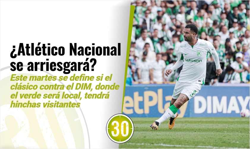 ¿Atlético Nacional correrá el riesgo? Este martes se define si el ...