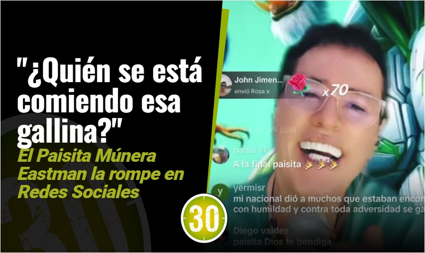 "¿Quién se está comiendo esa gallina?" El Paisita Múnera Eastman la ...