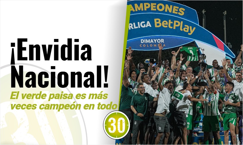 ¡Envidia Nacional! El verde paisa es más veces campeón en todo - Minuto30
